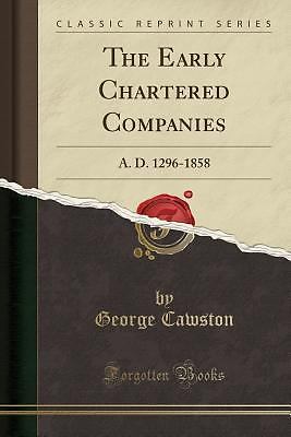 Early Chartered Companies : A. D. 1296-1858 (Classic Reprint) by George ...