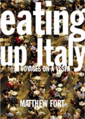 Eating Up Italy: Voyages on a Vespa by Matthew Fort: Used | eBay