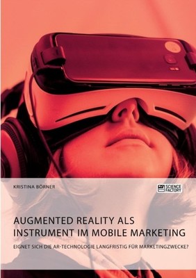 Brner - Augmented Reality als Instrument im Mobile Marketing. Eignet ...