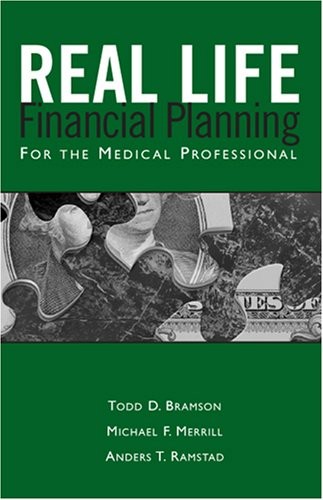 REAL LIFE FINANCIAL PLANNING FOR THE MEDICAL PROFESSIONAL: By Todd D ...