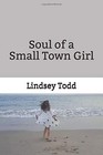 SOUL OF A SMALL TOWN GIRL By Lindsey Todd **BRAND NEW** | eBay