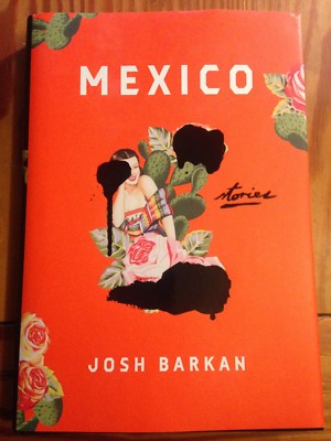 Mexico : Stories by Josh Barkan (2017, Hardcover) New 9781101906293| eBay