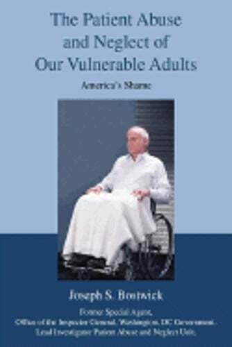 The Patient Abuse and Neglect of Our Vulnerable Adults: America's Shame ...