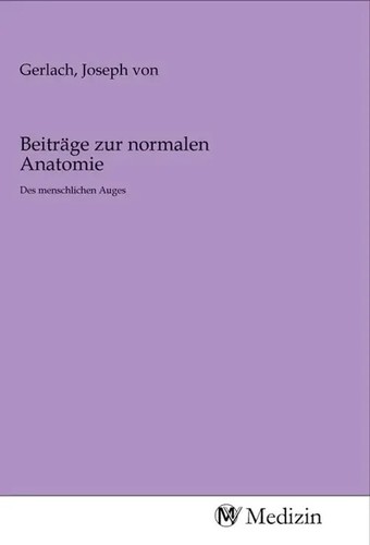 Beiträge zur normalen Anatomie Des menschlichen Auges Joseph von ...