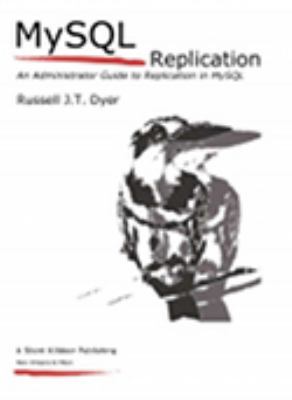 MySQL Replication : An Administrator's Guide to Replication in MySQL by Russell J. T. Dyer (2010 ...