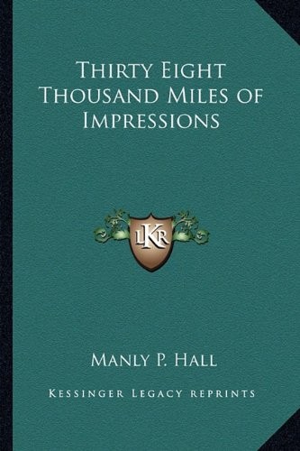 THIRTY EIGHT THOUSAND MILES OF IMPRESSIONS By Manly P. Hall **BRAND NEW ...