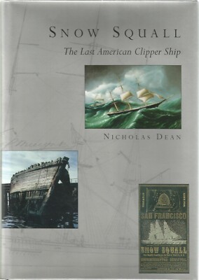 SNOW SQUALL: THE LAST AMERICAN CLIPPER SHIP BY NICHOLAS DEAN, 1ST ED, D ...