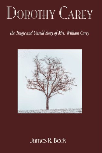 DOROTHY CAREY: THE TRAGIC AND UNTOLD STORY OF MRS. WILLIAM By James R ...