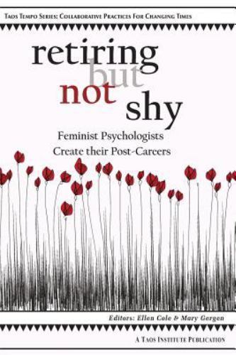 Retiring but Not Shy : Feminist Psychologists Create Their Post-Careers ...