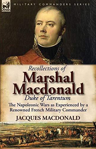 RECOLLECTIONS OF MARSHAL MACDONALD, DUKE OF TARENTUM: THE By Jacques ...