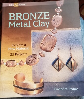 Bronze Metal Clay : Explore a New Material with 35 Projects by Yvonne ...