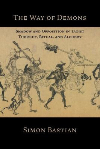 The Way of Demons: Shadow and Opposition in Taoist Thought, Ritual, and ...