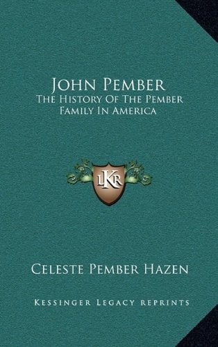 JOHN PEMBER: THE HISTORY OF THE PEMBER FAMILY IN AMERICA By Celeste ...