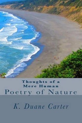 Thoughts of a Mere Human: Poetry of Nature by K. Duane Carter (English ...