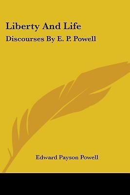 Liberty and Life : Discourses by E. P. Powell by Edward Payson Powell ...