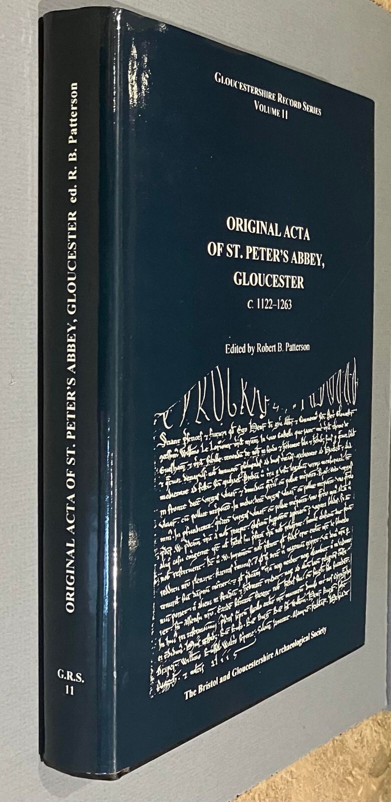 Original Acta of St. Peter's Abbey, Gloucester c.1122 to 1263: With an Account of the ...
