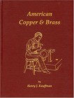 AMERICAN COPPER & BRASS By Henry J. Kauffman - Hardcover 9781883294229 ...