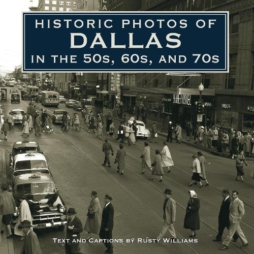 Rusty Williams Historic Photos of Dallas in the 50s, 60s, (Hardback ...