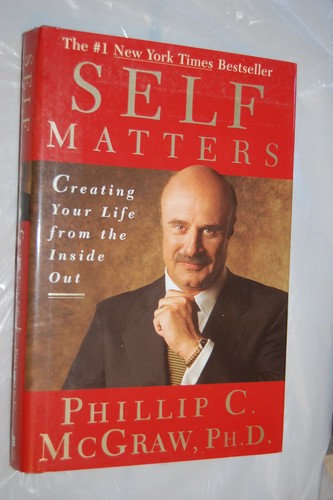 Self Matters: Creating Your Life from the Inside Out by Philip C McGraw ...
