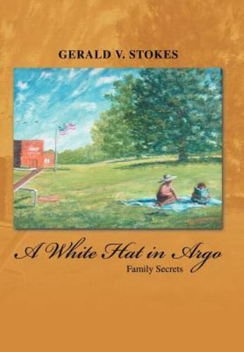 White Hat in Argo : Family Secrets by Gerald Stokes (2004, Hardcover ...