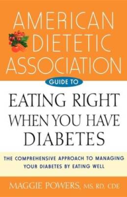 American Dietetic Association Guide to Eating Right When You Have D ...