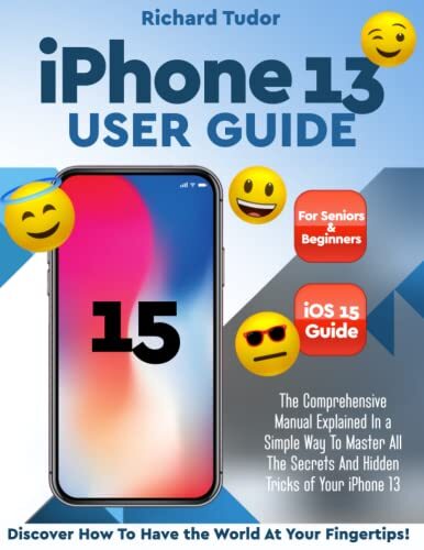 Iphone 13 User Guide: The Comprehensive Manual Explained In... by Tudor ...
