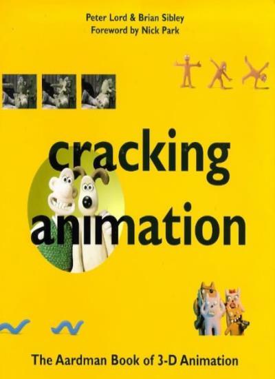Cracking Animation: The Aardman Book of 3-D Animation By Peter Lord ...