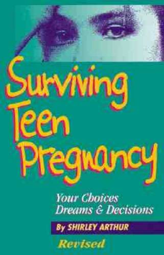 Surviving Teen Pregnancy: Your Choices, Dreams Decisions (Teen Pregnanc ...