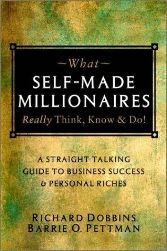 What Self-Made Millionaires Really Think, Know and Do : A Straight ...
