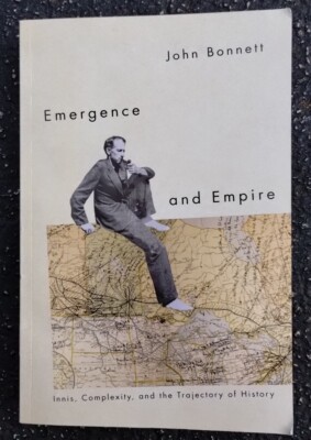 Emergence and Empire: Innis Complexity & the Trajectory of History-John ...