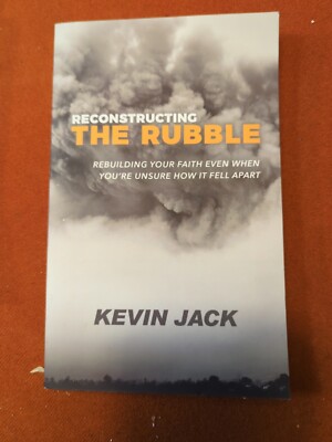 Reconstructing the Rubble: Rebuilding Your Faith Even When You're ...