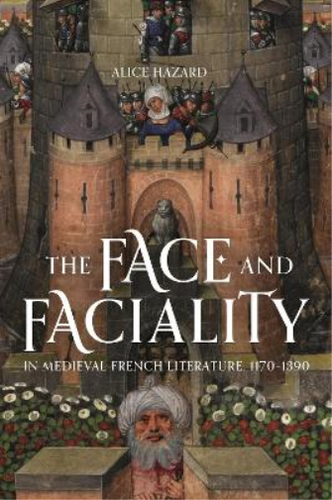 Alice Hazard The Face and Faciality in Medieval French Li (Hardback ...