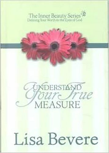 Understanding Your True Measure: The Inner Beauty Series, 1 by Lisa ...