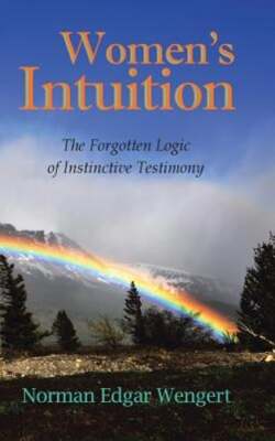 Women's Intuition: The Forgotten Logic of Instinctive Testimony by ...