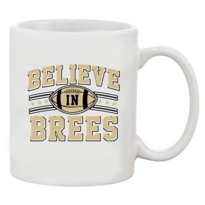Believe in Brees New Orleans Football Fan Wear Sports White Coffee 11 ...