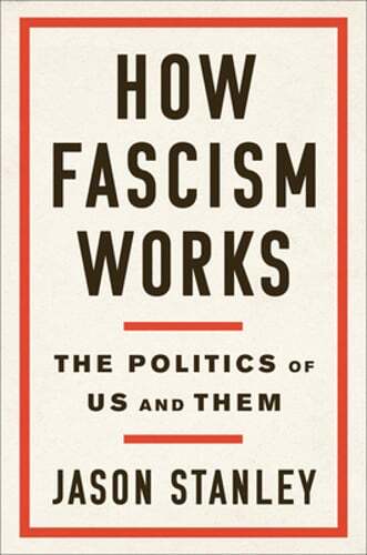 How Fascism Works: The Politics of Us and Them by Jason Stanley: New ...
