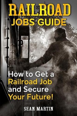 Railroad Jobs Guide: How to Get a Railroad Job and Secure Your Future ...