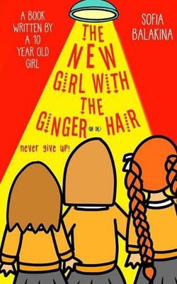 The New Girl With The Ginger Hair: A Book By A 10 Year Old by Sofia ...