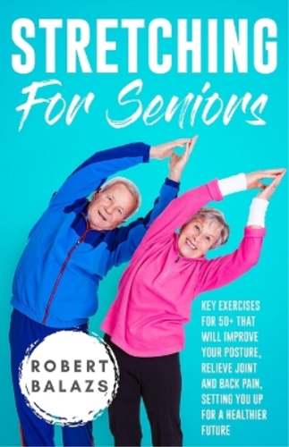 Robert Balazs Stretching For Seniors (Poche) 9781778155710 | eBay