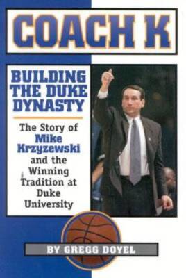 Coach K: Building the Duke Dynasty - Paperback By Doyel, Gregg - GOOD ...