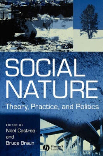 Social Nature: Theory, Practice and Politics by Noel Castree ...