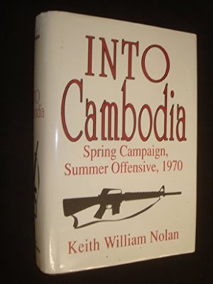 Into Cambodia, Spring Campaign, Summer Offensive, 1970 by Nolan, Keith ...