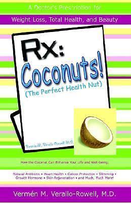 Rx : How the Coconut Can Enhance Your Life and Well-being: by Vermén M ...