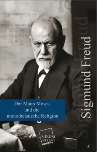 Sigmund Freud | Der Mann Moses und die monotheistische Religion ...