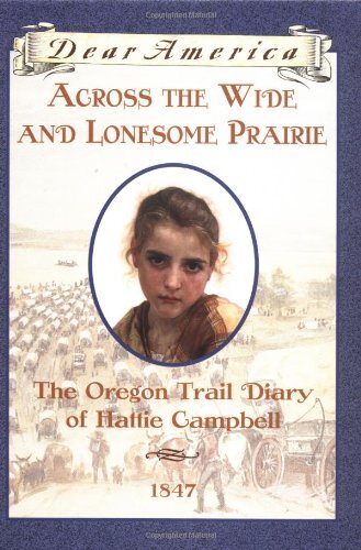 Across the Wide and Lonesome Prairie : The Oregon Trail Diary of Hattie ...