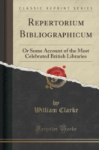 Repertorium Bibliographicum : Or Some Account of the Most Celebrated ...