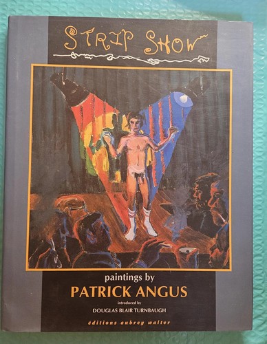 Strip Show. First Edition. Paintings by Patrick Angus. 1992 ...