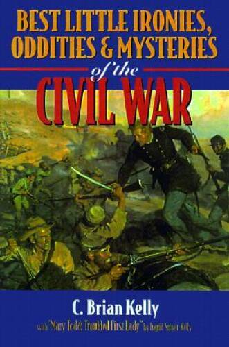 Best Little Ironies, Oddities Mysteries of the Civil War - VERY GOOD ...