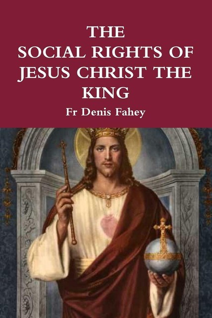 The Social Rights of Jesus Christ the King von Fr Denis Fahey (2016 ...