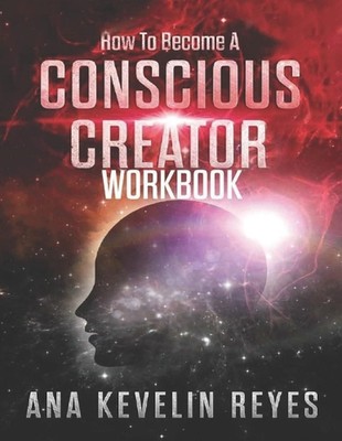 How To Become A Conscious Creator WorkBook by Ana Kevelin Reyes (English) Paperb | eBay
